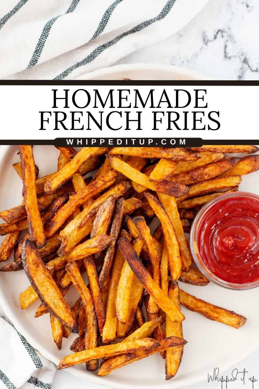 Crispy Homemade Oven Baked French Fries - Whipped It Up